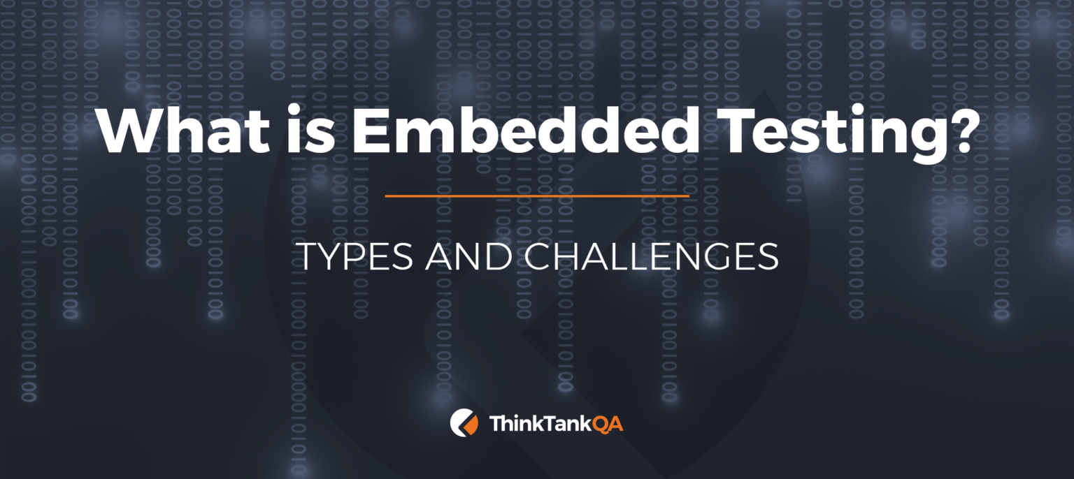What Is Embedded Testing Types And Challenges ⎮ Think Tank Qa