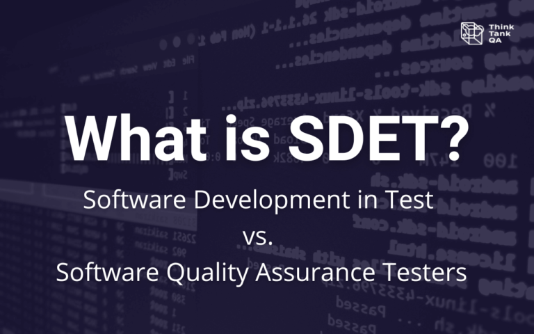 What is SDET? Differences Between SDETs and SQA Testers ⎮Think Tank QA